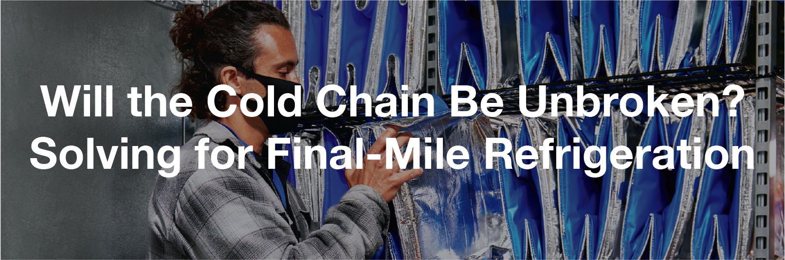 Will the Cold Chain Be Unbroken? Solving for Final-Mile Refrigeration ...
